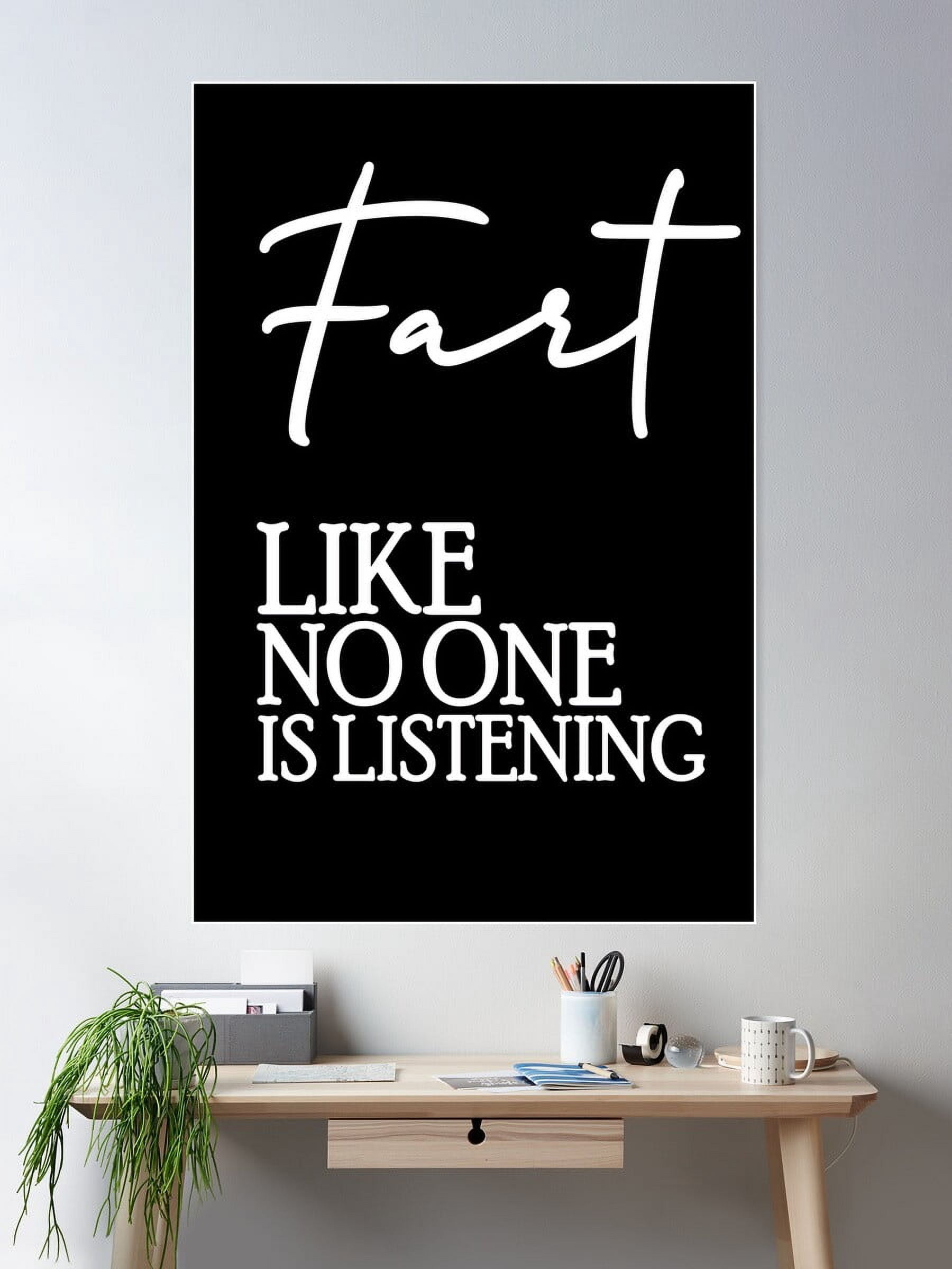 Fart Like No One Is Listening Poster Wall Art, Modern Wall Decor For ...