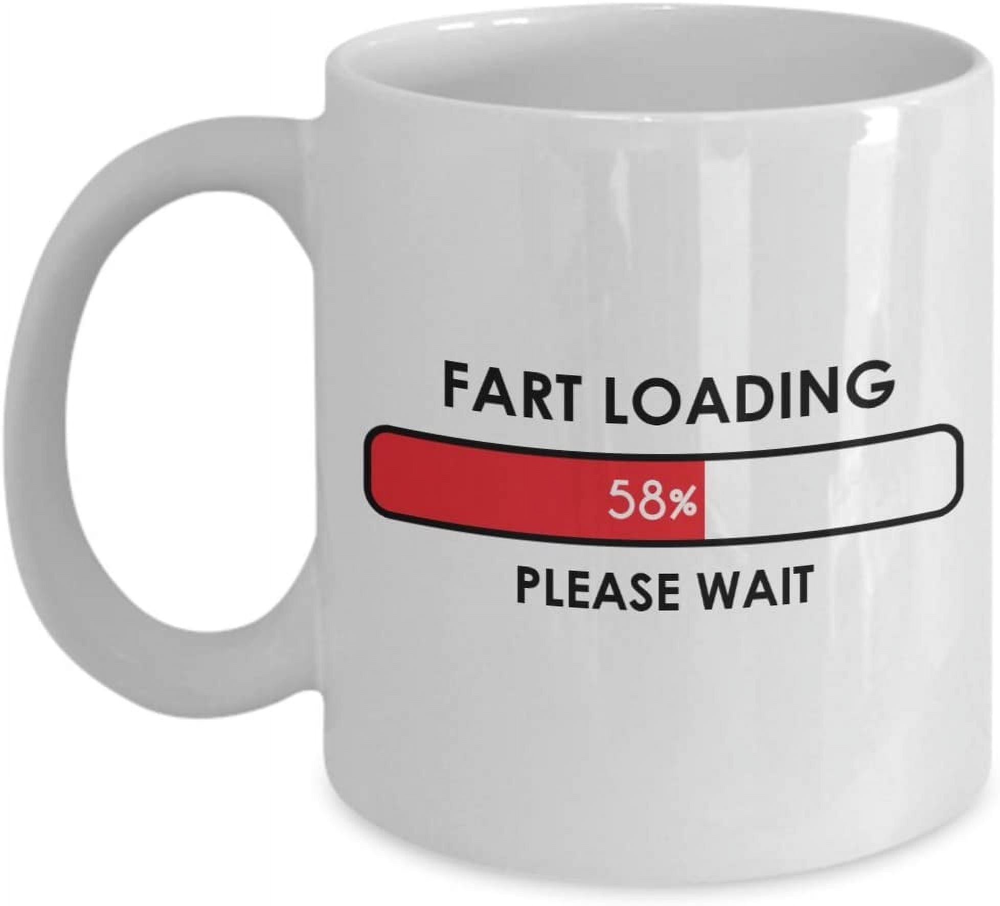Fart Loading Mug - Fart Loading Please Wait Funny Tea Hot Cocoa Coffee ...