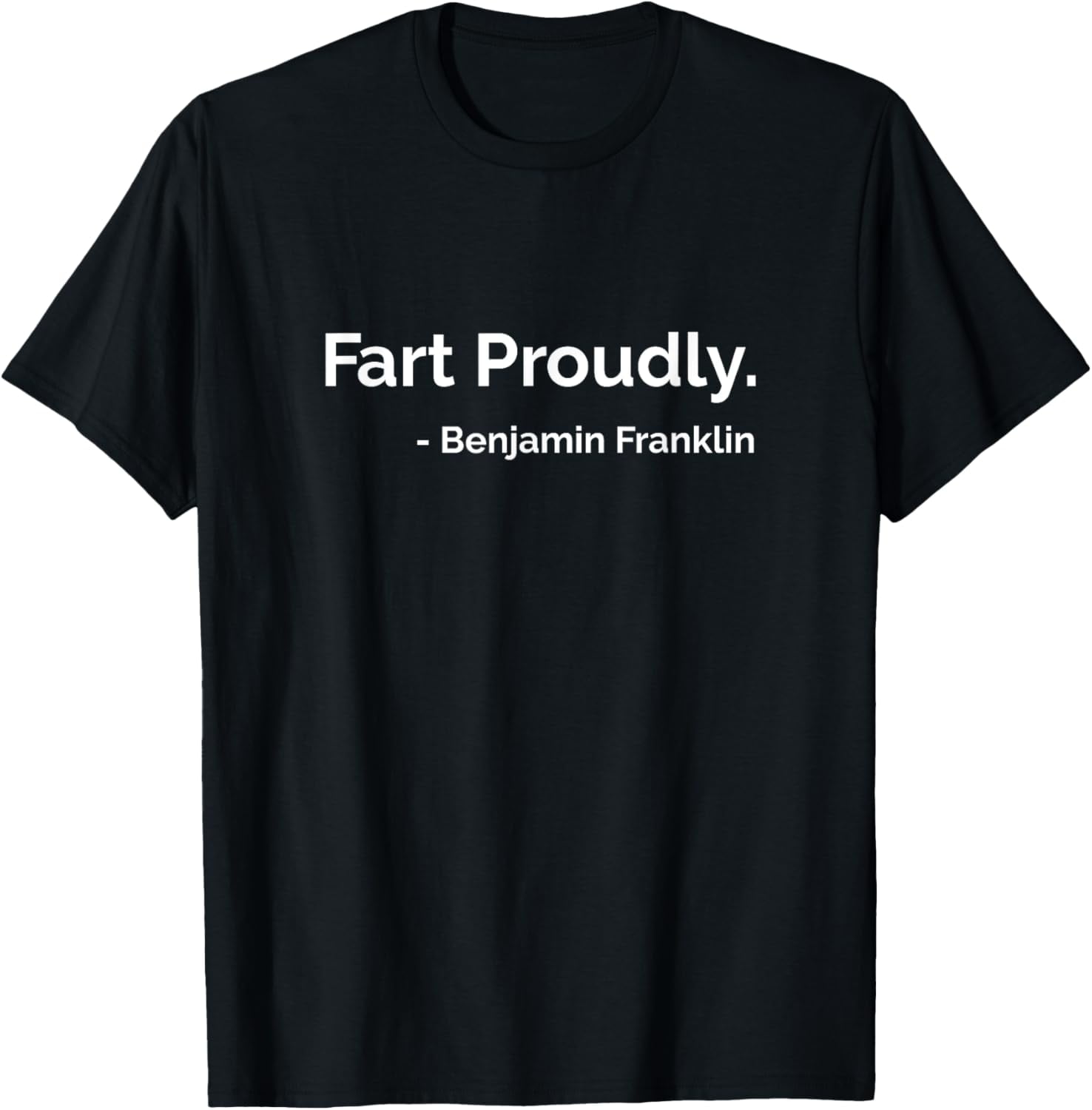 Fart Proudly - Benjamin Franklin Quote T-Shirt - Walmart.com