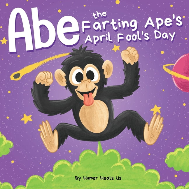 Farting Adventures Abe the Farting Ape's April Fool's Day: A Funny ...
