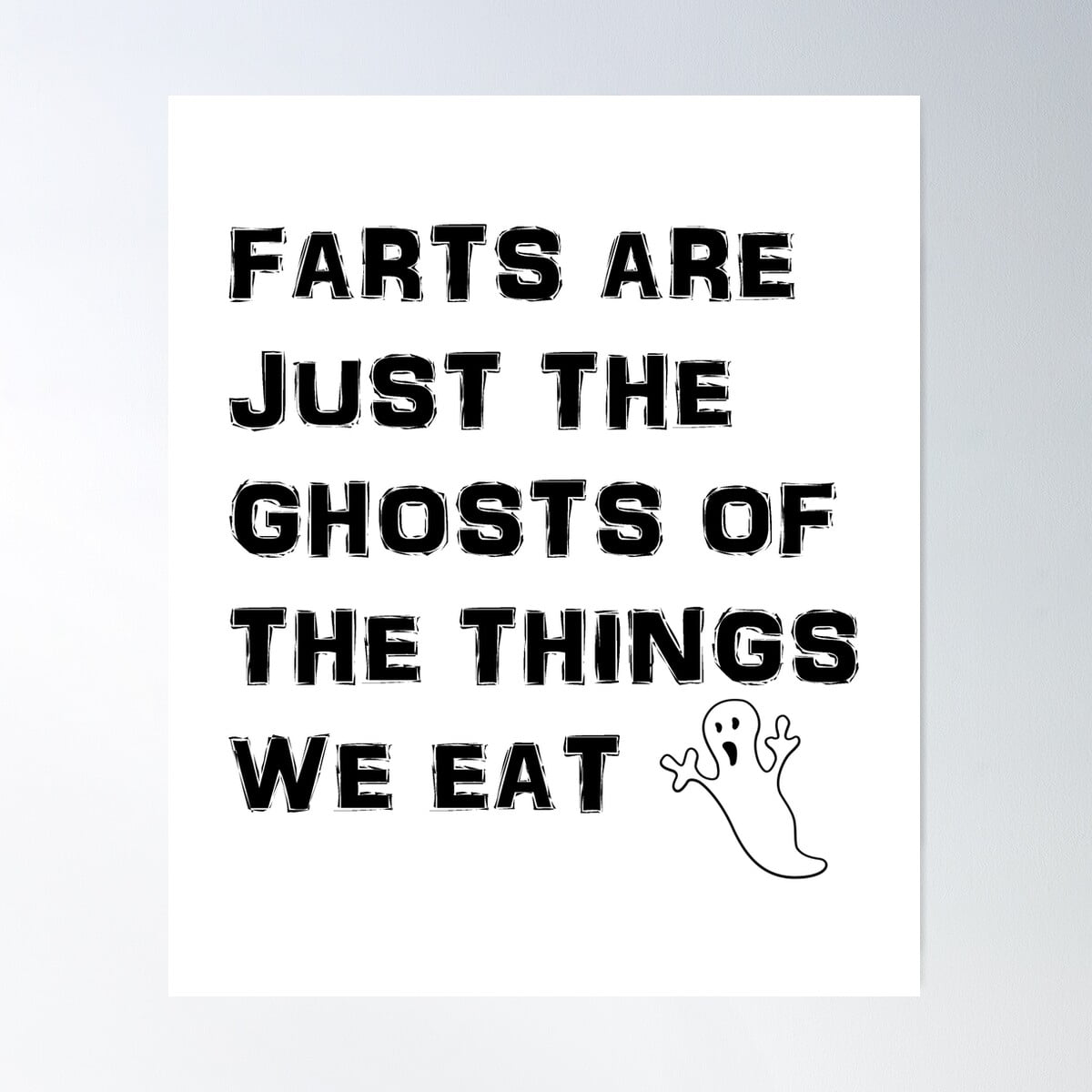 Farts Are Just Ghosts Of The Things We Eat Poster Wall Art, Modern Wall ...