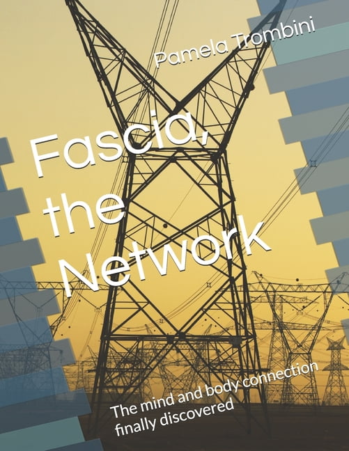 Fascia and Acupressure Fascia, the Network: The mind and body ...