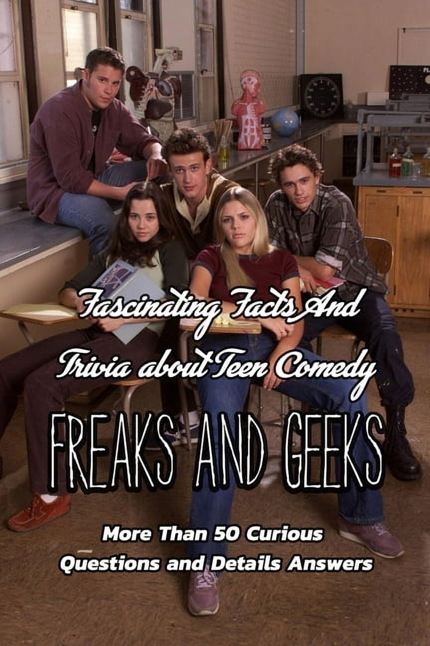 Fascinating Facts And Trivia about Teen Comedy Freaks And Geeks: More ...