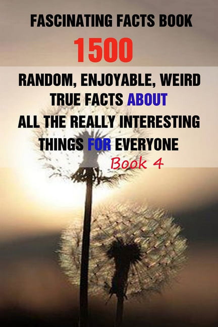 Fascinating Facts Book : 1500 Random, Enjoyable, Weird, True Facts ...