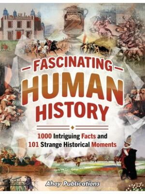 Fascinating Human History : 1000 Intriguing Facts and 101 Strange ...