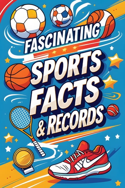 Fascinating Sports Facts & Records: Amazing Trivia, Iconic Achievements ...