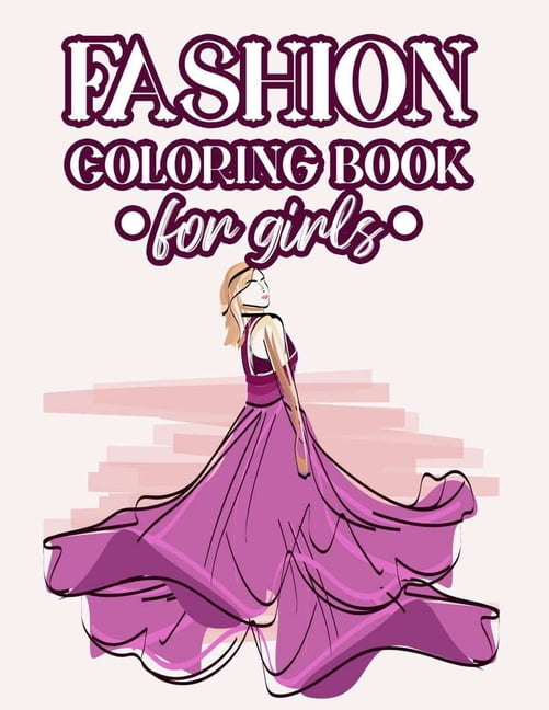 Fashion Coloring Book For Girls: Coloring And Drawing Pages Of Design ...