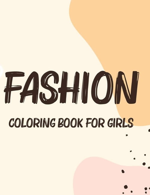 Fashion Coloring Book For Girls: Coloring Pages For Young Fashionistas ...