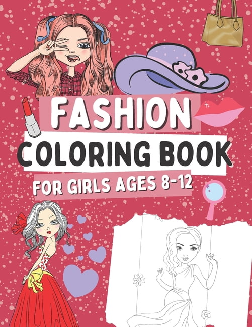 Fashion Coloring Book for Girls Ages 8-12: Gift Idea for Kids Who Love ...