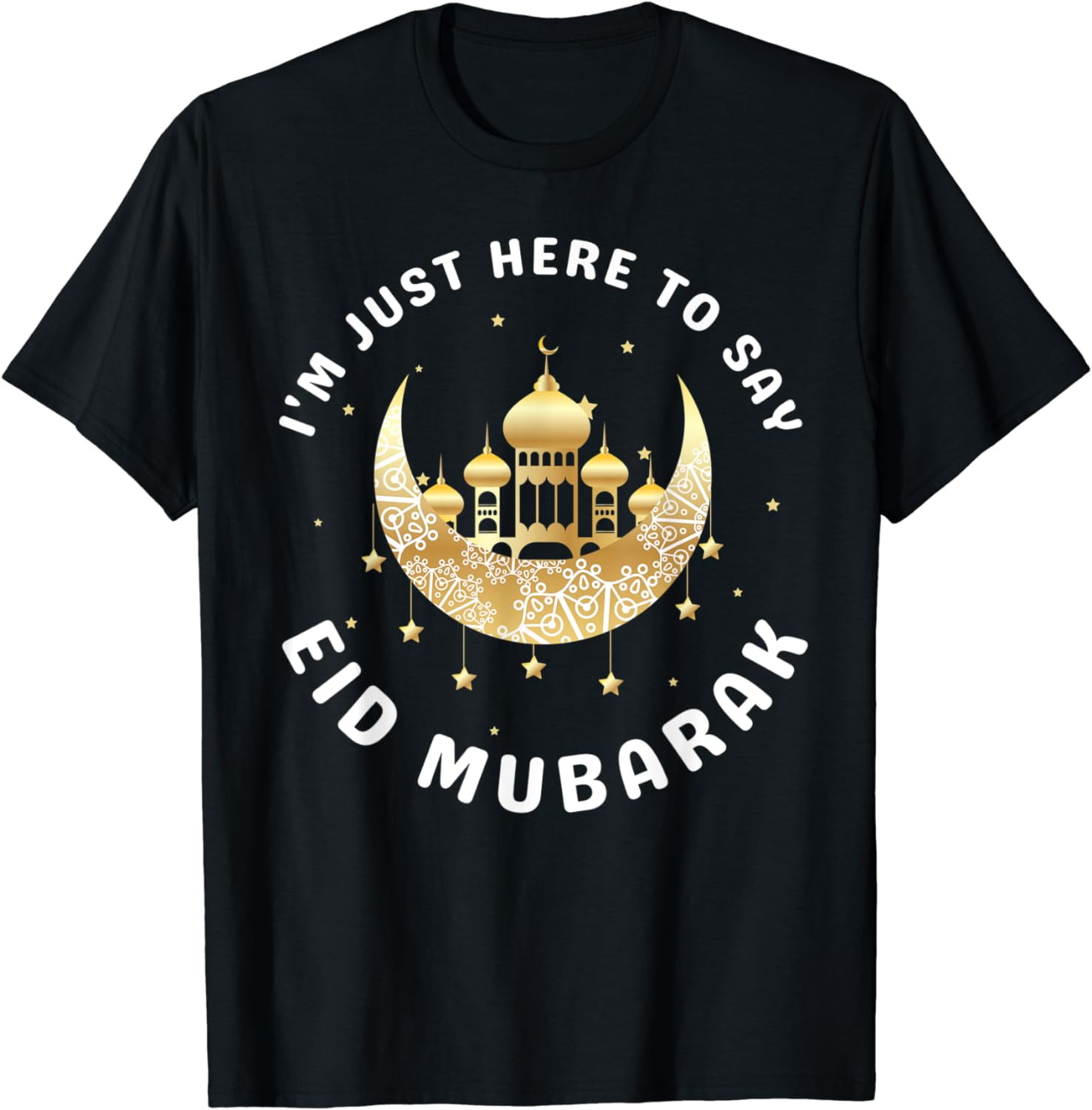 Fashion I'm Just Here To Say Eid Mubarak Funny Eid Al-Fitr T-Shirt ...