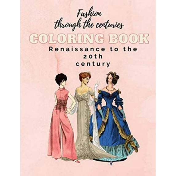 Fashion through the centuries coloring book: Renaissance to the 20th ...
