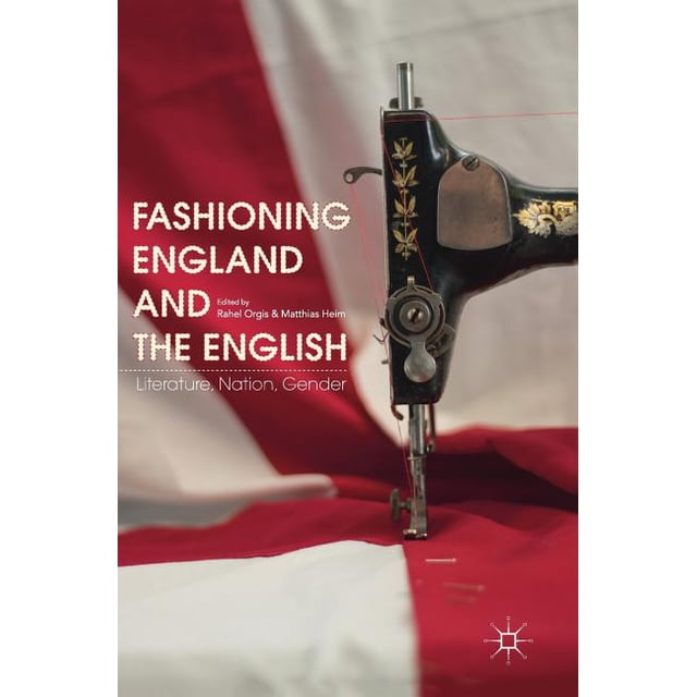 Fashioning England and the English: Literature, Nation, Gender ...