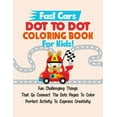 Fast Cars Dot To Dot Coloring Book For Kids!: Fun Challenging Things ...