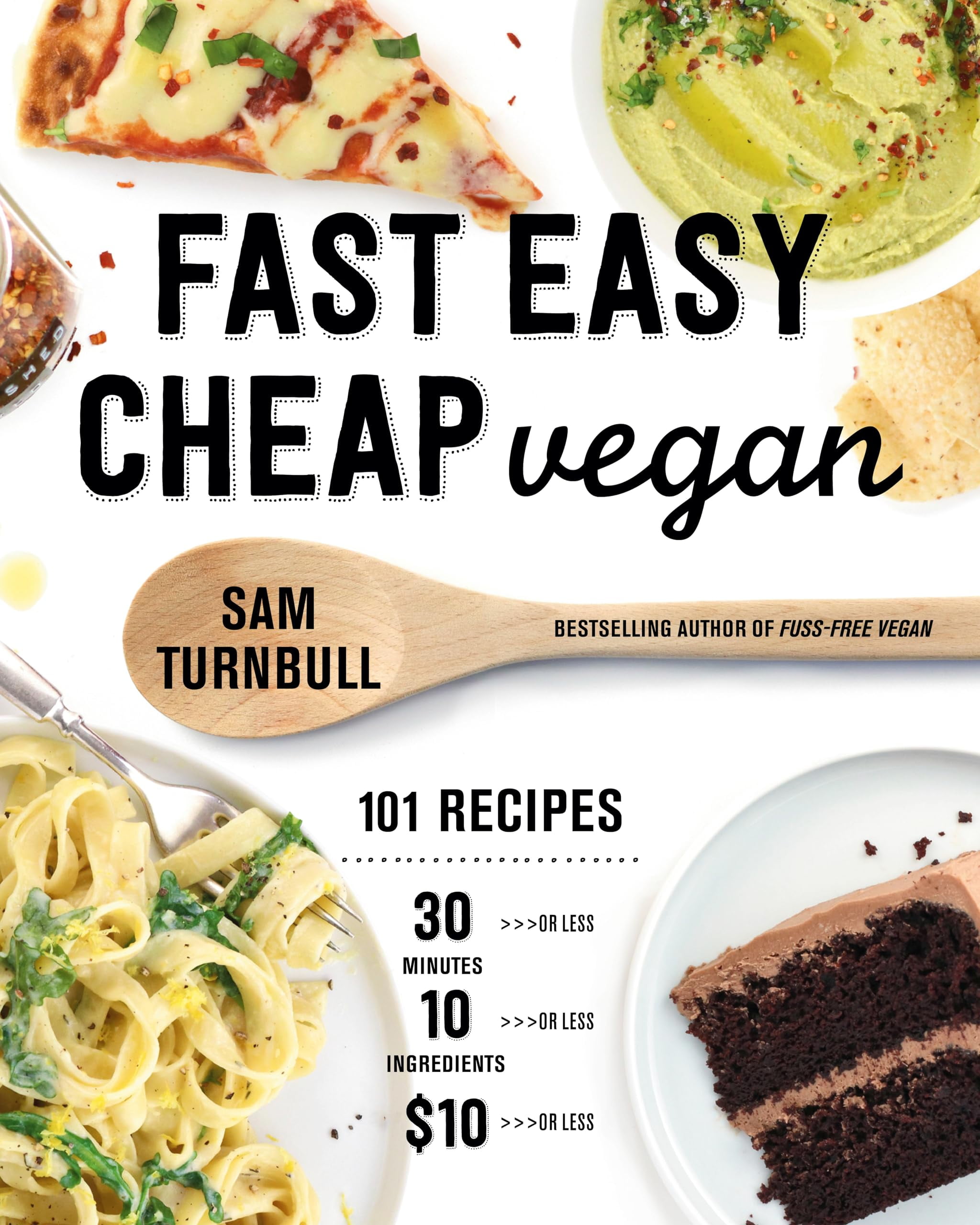 Fast Easy Cheap Vegan: 101 Recipes You Can Make in 30 Minutes or Less ...