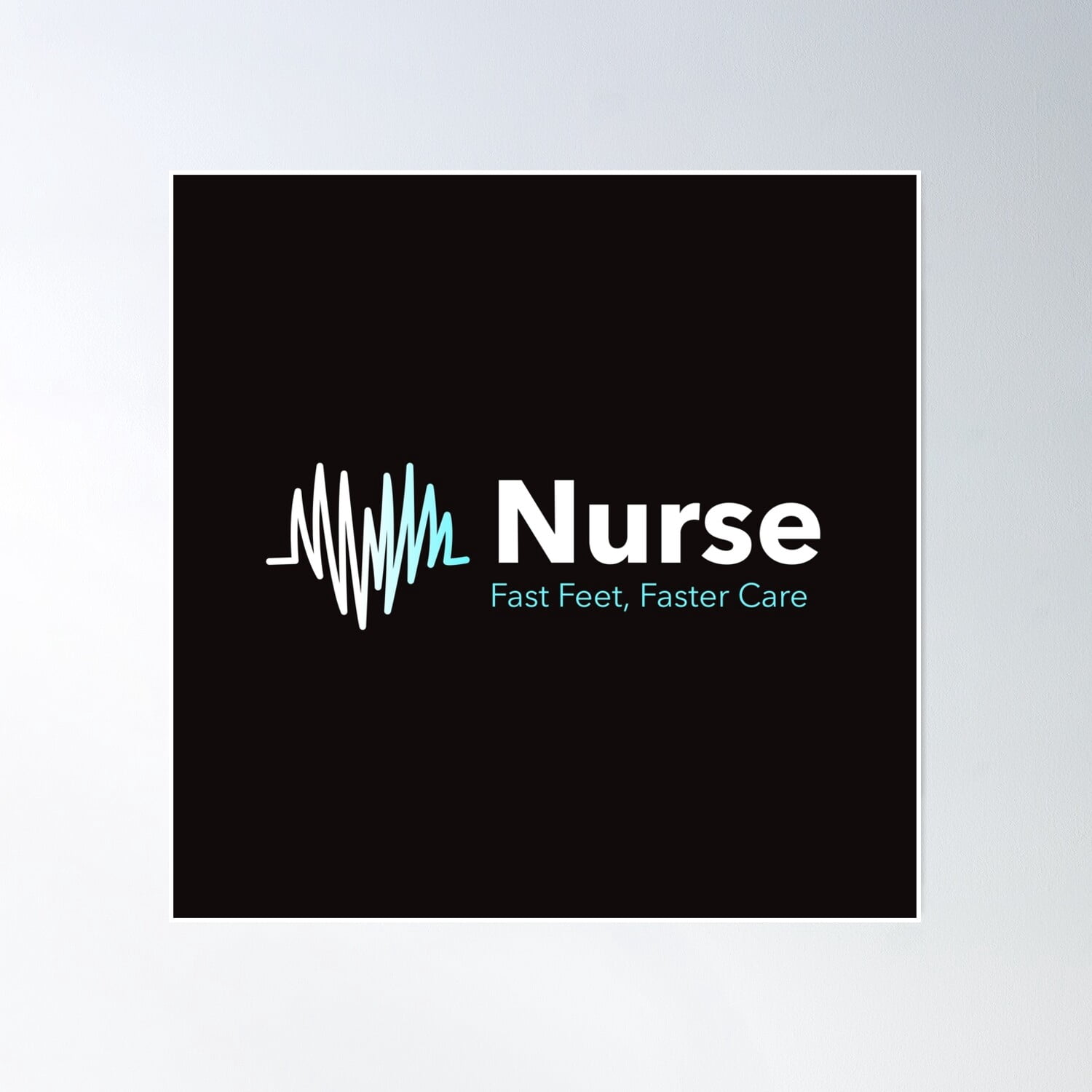 Fast Feet Faster Care Ambulatory Nurse T-Shirts Poster Wall Art, Modern ...