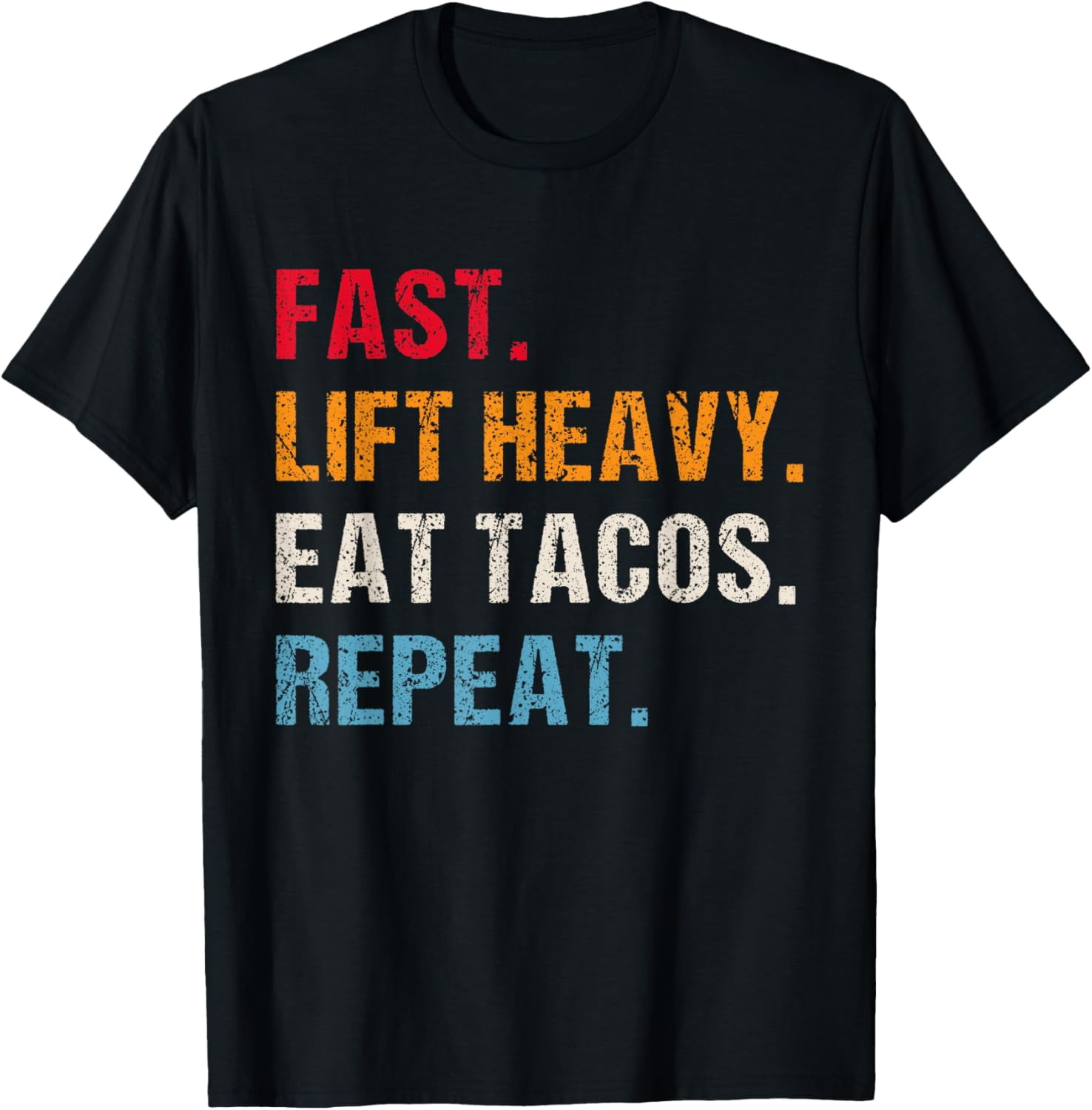 Fast Lift Heavy Eat Tacos Repeat Gym Workout Weight Lifting T-Shirt ...