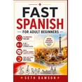 Fast Spanish for Adult Beginners: Learn Spanish Step by Step with the ...