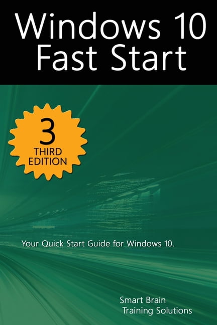 Fast Start: Windows 10 Fast Start, 3rd Edition: A Quick Start Guide to ...