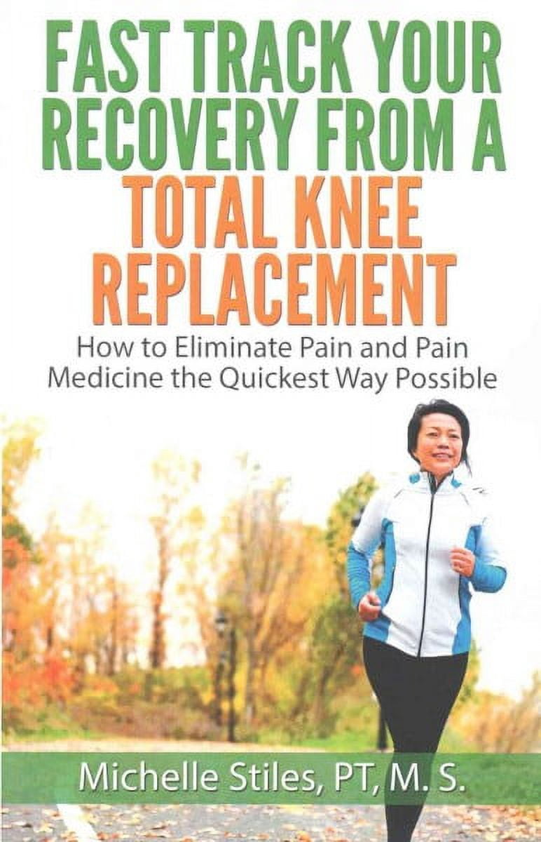 Fast Track Your Recovery from a Total Knee Replacement : How to ...