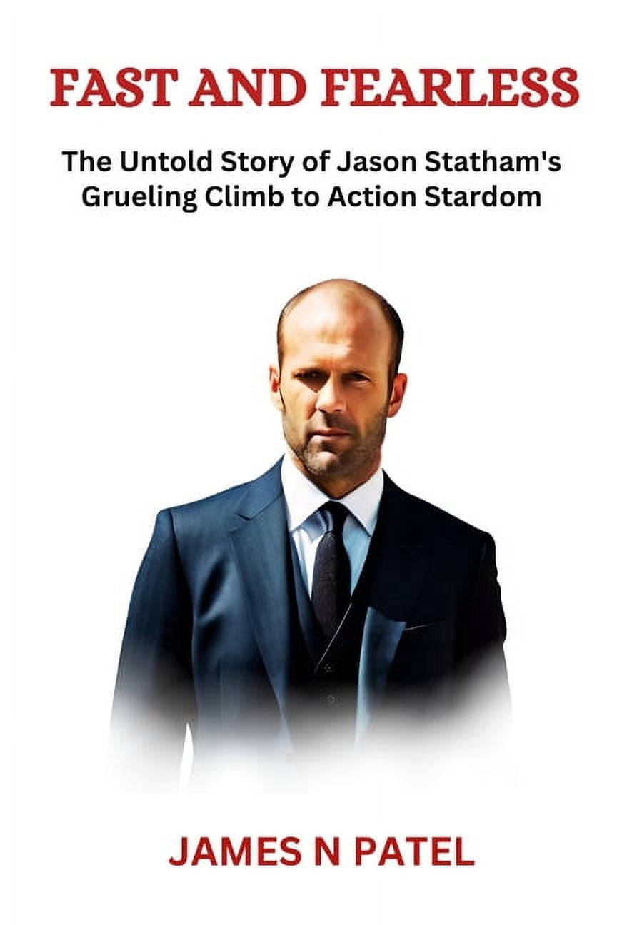 Fast and Fearless: The Untold Story of Jason Statham's Grueling Climb ...
