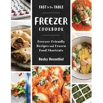 Fast to the Table Freezer Cookbook: Freezer-Friendly Recipes and Frozen ...