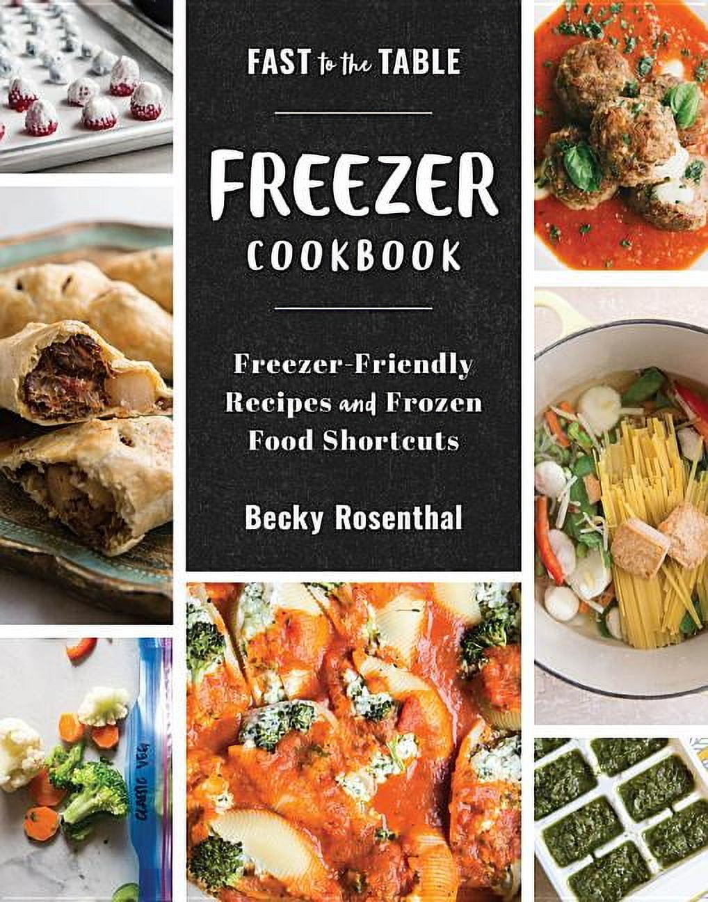 Fast to the Table Freezer Cookbook: Freezer-Friendly Recipes and Frozen ...