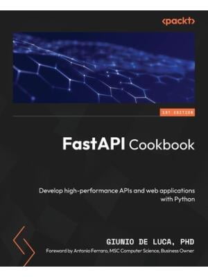 FastAPI Cookbook : Develop high-performance APIs and web applications ...