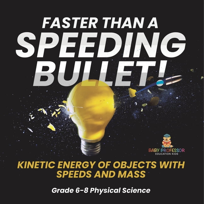 Faster than A Speeding Bullet! Kinetic Energy of Objects with Speeds ...
