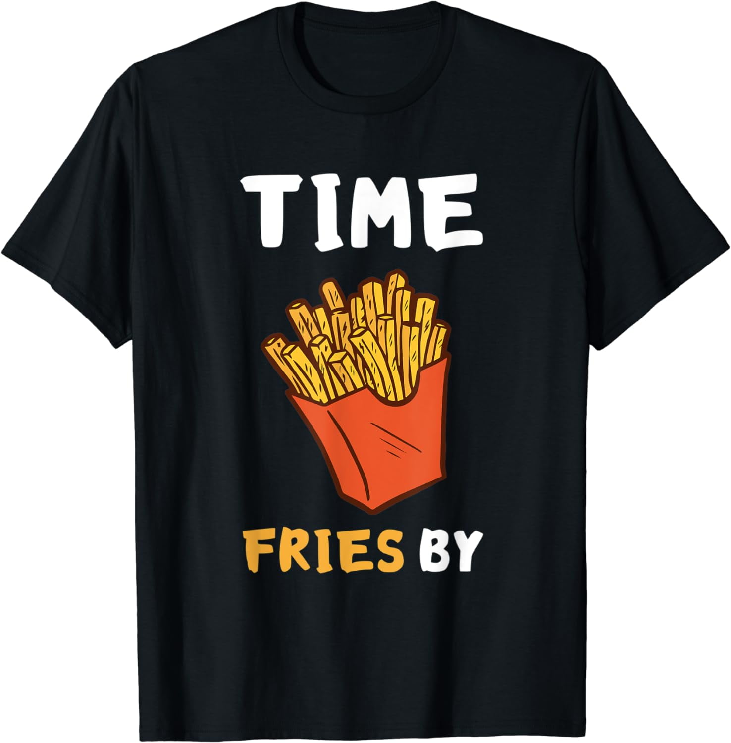 Fastfood Lover Time Fries By French Fries Potato Fry Snack T-Shirt ...