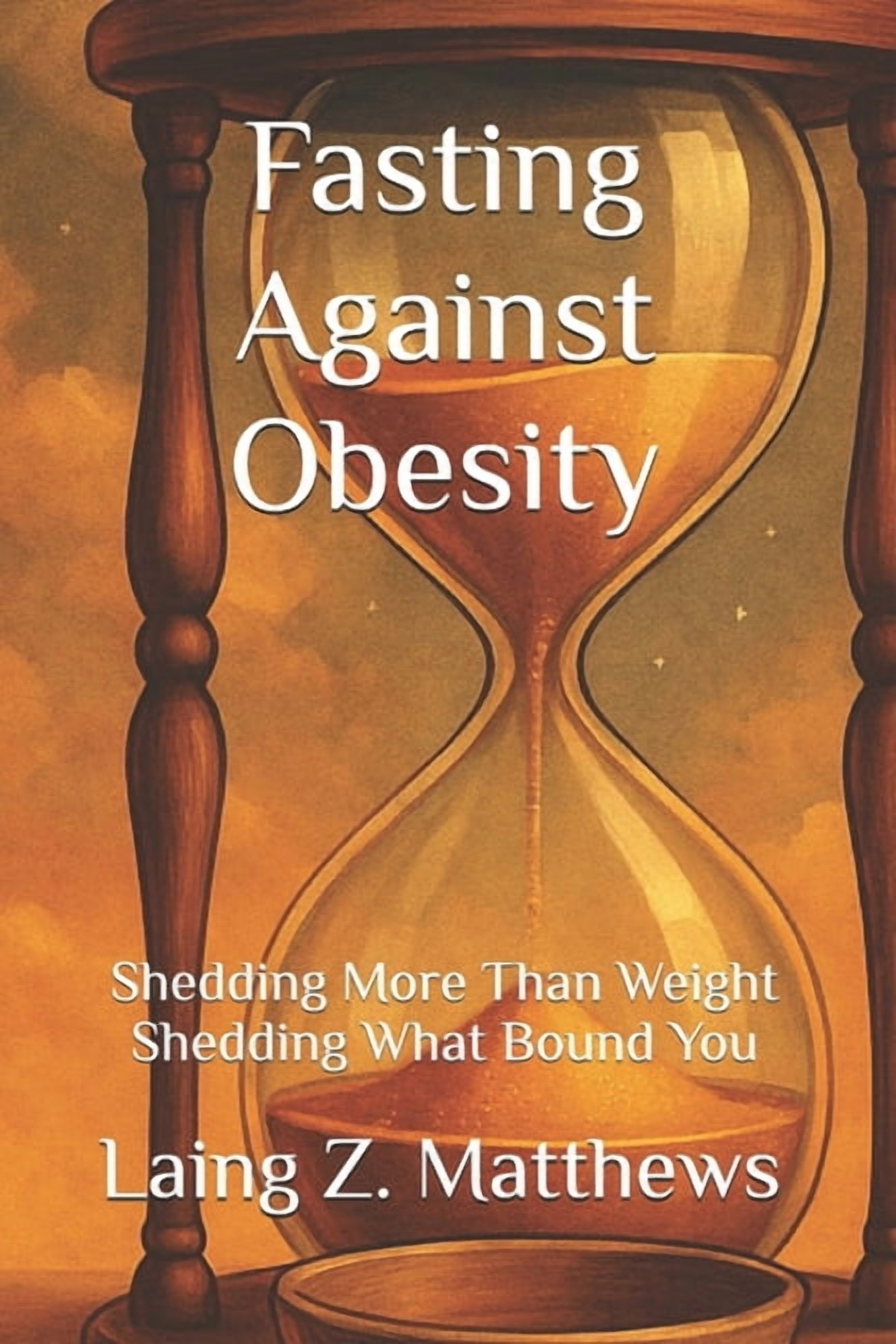 Fasting Against Disease Fasting Against Obesity: Shedding More Than ...