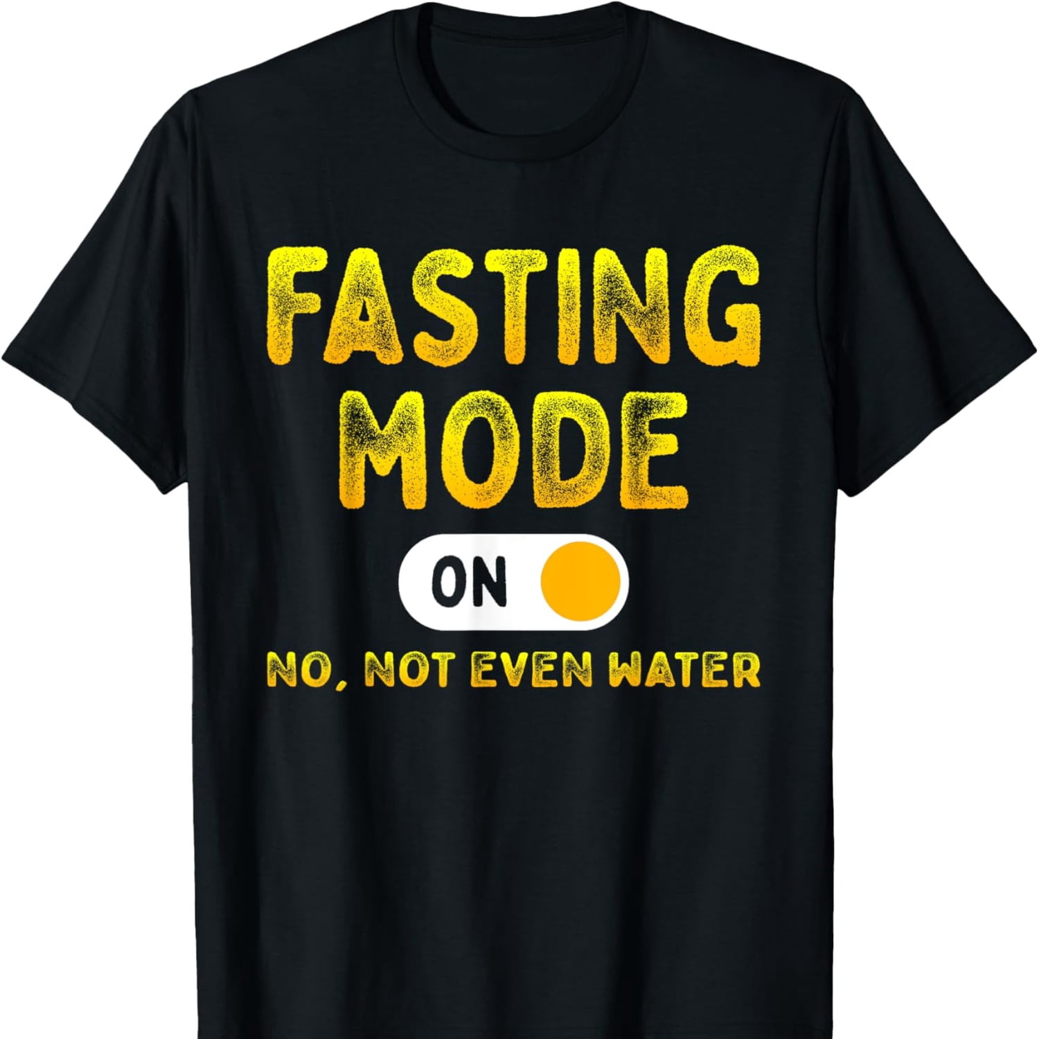 Fasting Mode On Not Even Water Intermittent Fasting T-S1Hirt - Walmart.com