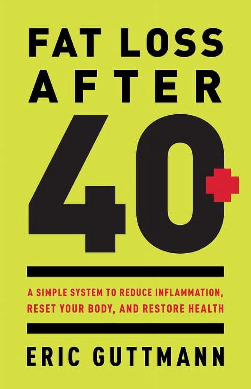 Fat Loss After 40: A Simple System to Reduce Inflammation, Reset Your ...