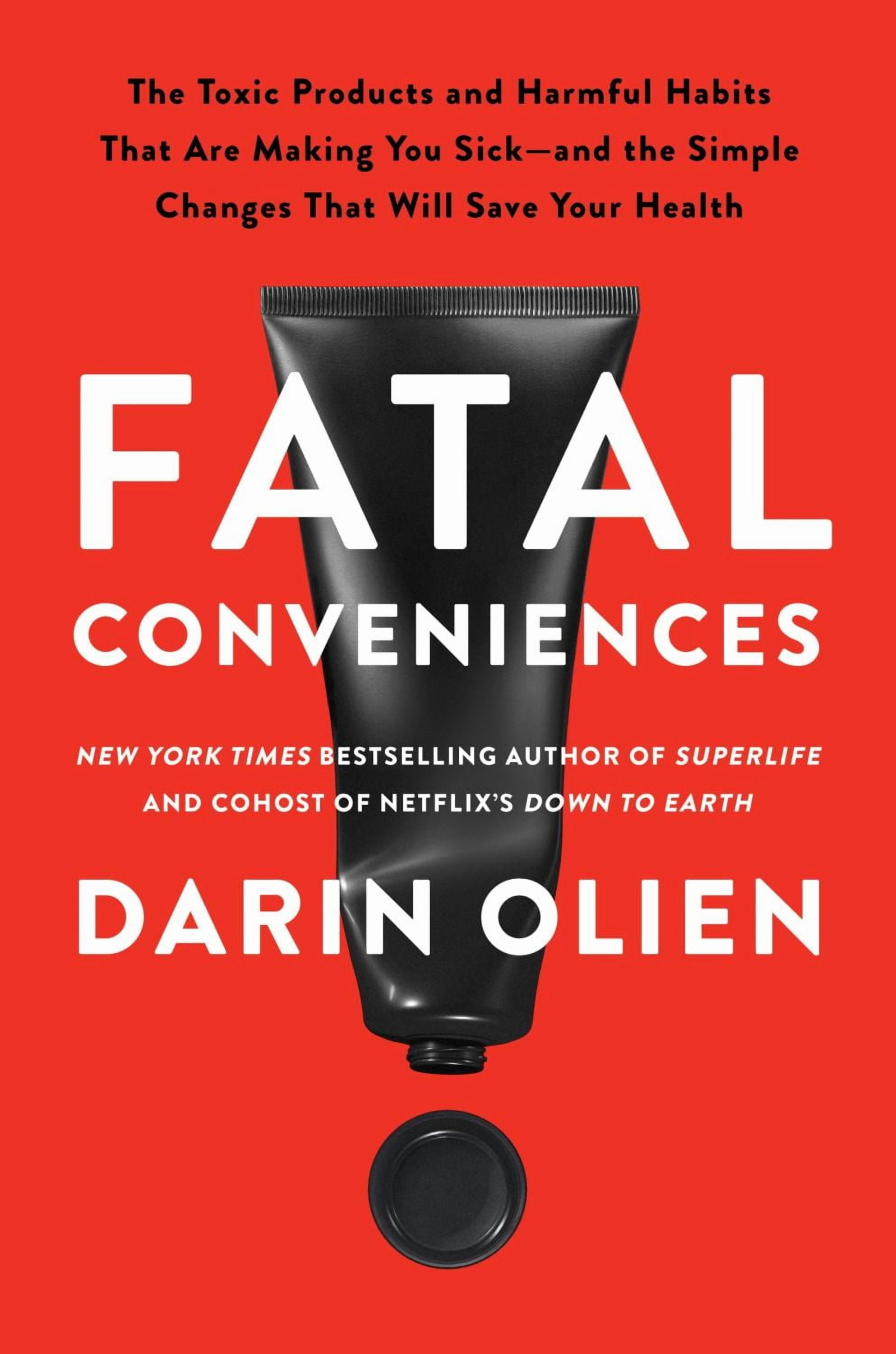 Fatal Conveniences: The Toxic Products and Harmful Habits That Are ...