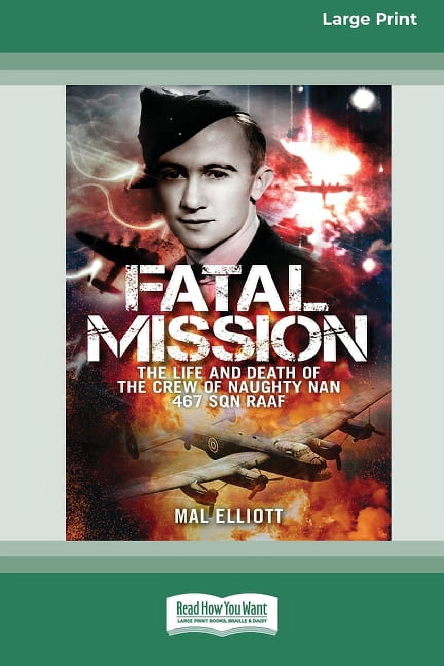 Fatal Mission: The Life and Death of the Crew of the Naughty Nan 467 ...