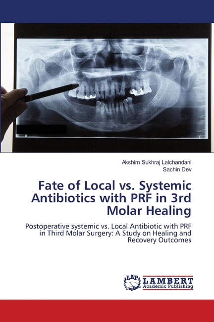 Fate of Local vs. Systemic Antibiotics with PRF in 3rd Molar Healing ...