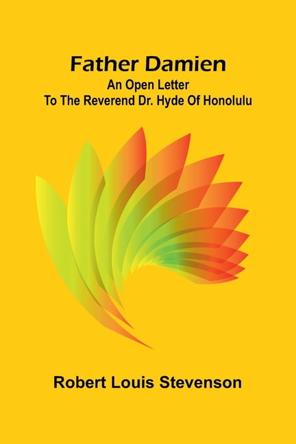 Father Damien: An Open Letter to the Reverend Dr. Hyde of Honolulu ...