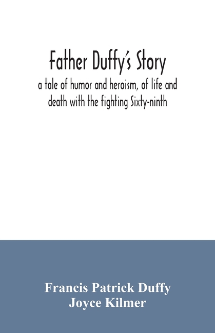 Father Duffy's story; a tale of humor and heroism, of life and death ...