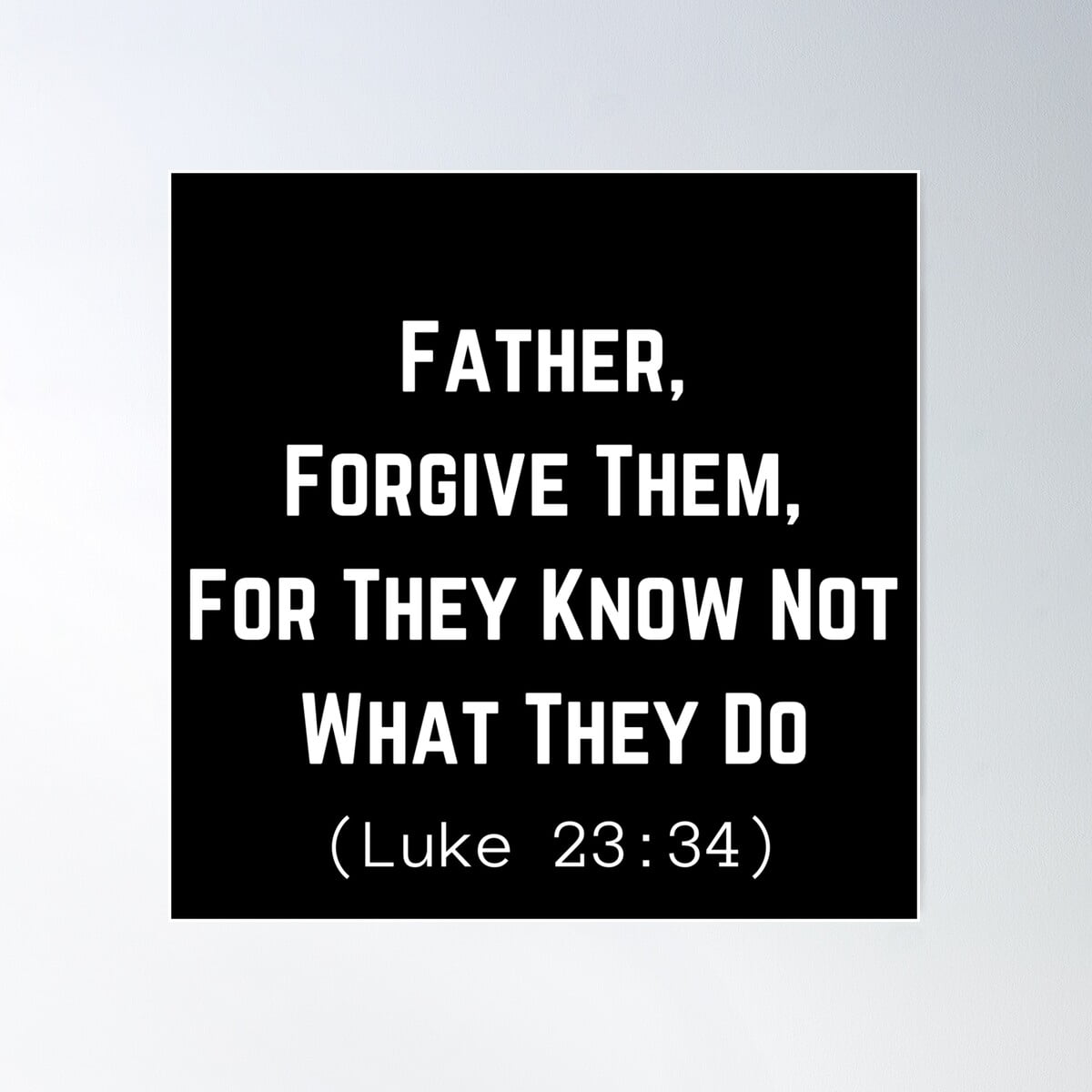Father Forgive Them For They Not Know What They Do (Luke: 23:34) Poster ...