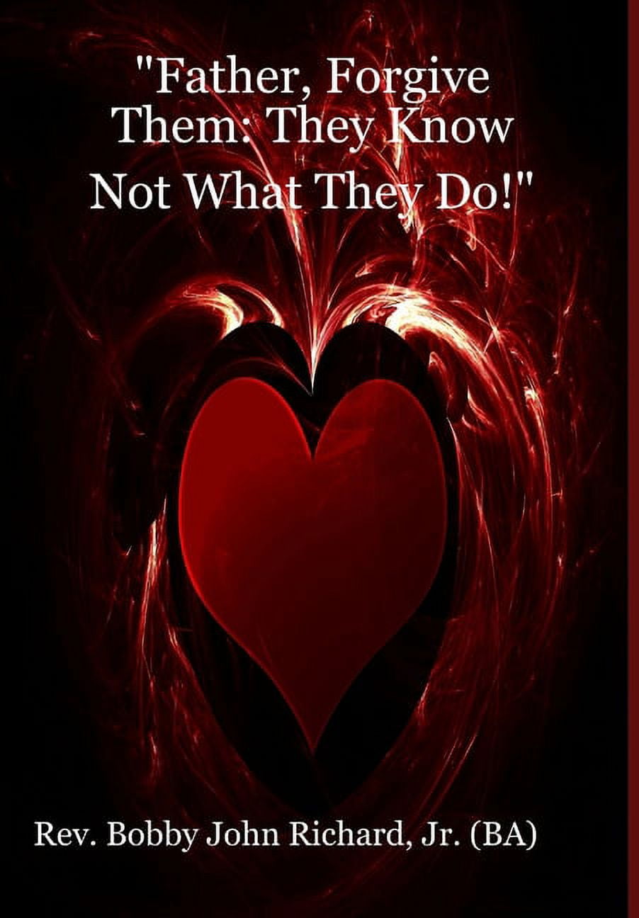 "Father, Forgive Them: They Know Not What They Do!" (Hardcover ...