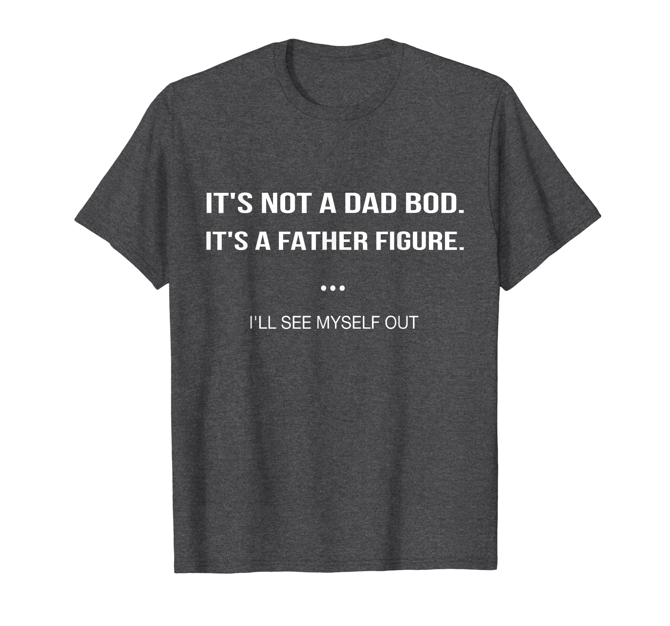 Father Gift It's Not A Dad Bod It's A Father Figure I'll See Myself Out ...