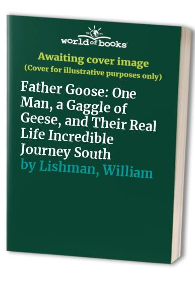 Pre-Owned Father Goose: One Man, a Gaggle of Geese, and Their Real Life ...