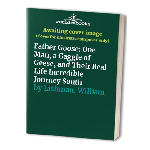 Pre-Owned Father Goose: One Man, a Gaggle of Geese, and Their Real Life ...