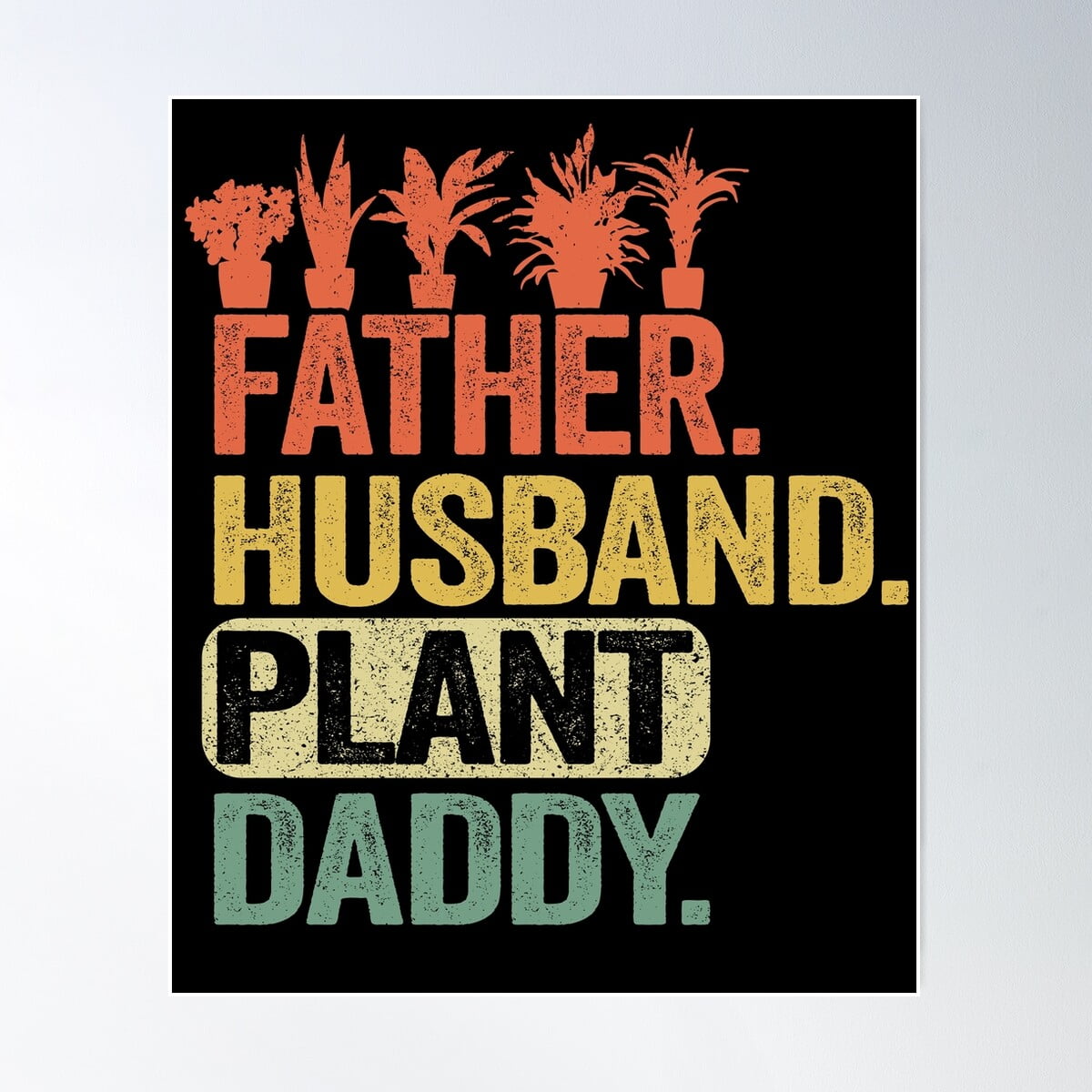 Father Husband Plant Daddy Funny Gardener Dad Plants Poster Wall Art ...