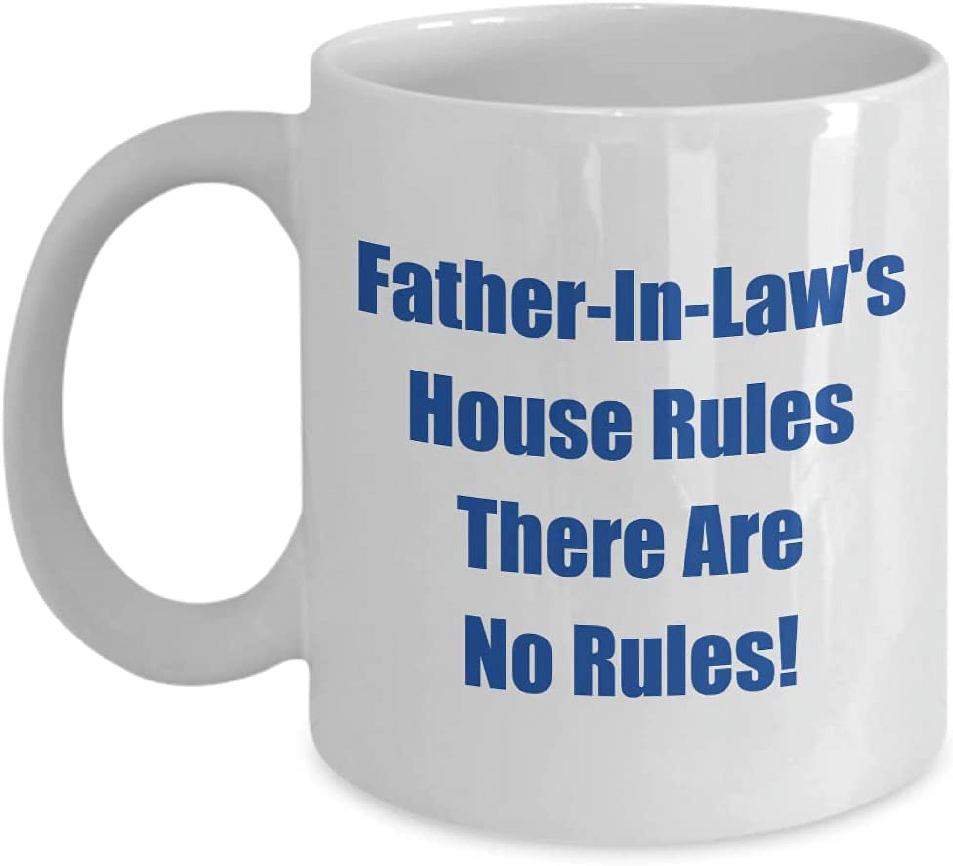 Father-In-Law's House Rules There Are No Rules! Funny Coffee Tea Mug ...