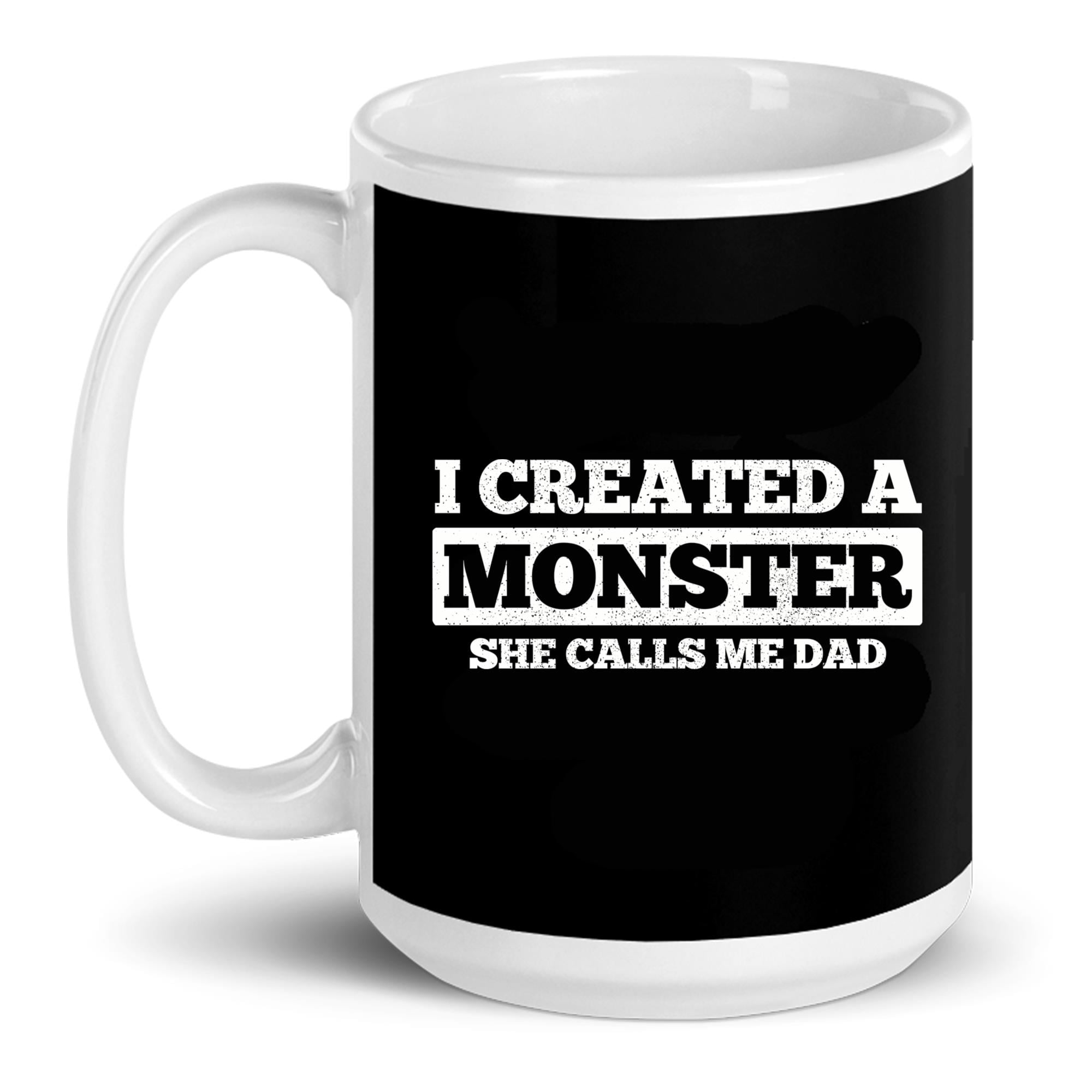Father Is Day Funny I Created A Monster She Calls Me Dad Gift Ceramic ...