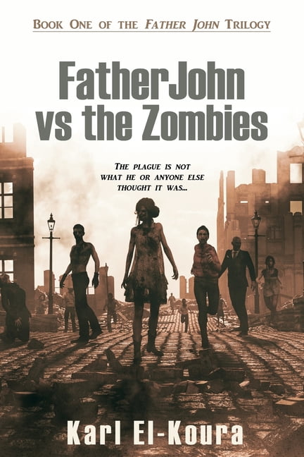 Father John Trilogy Father John VS the Zombies: An End Times Novel of ...