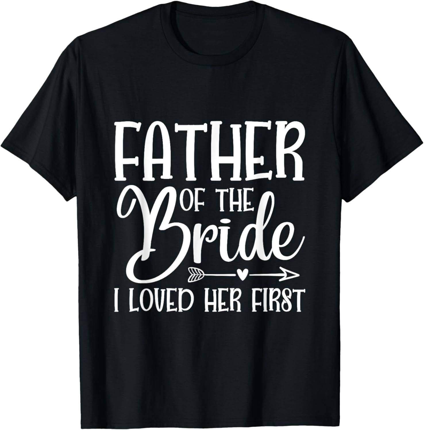 Father Of The Bride I Loved Her First Marriage Wedding T-ShirtMen and ...