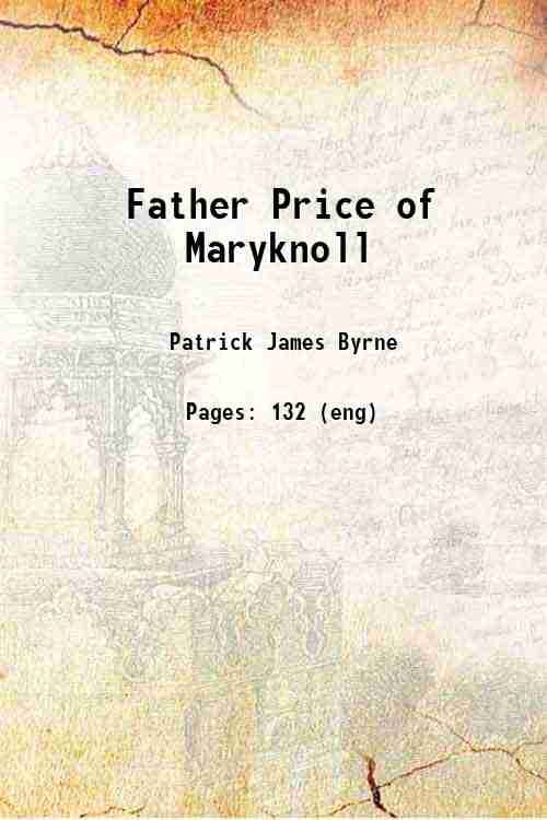 Father Price of Maryknoll : a short sketch of the life of Reverend ...