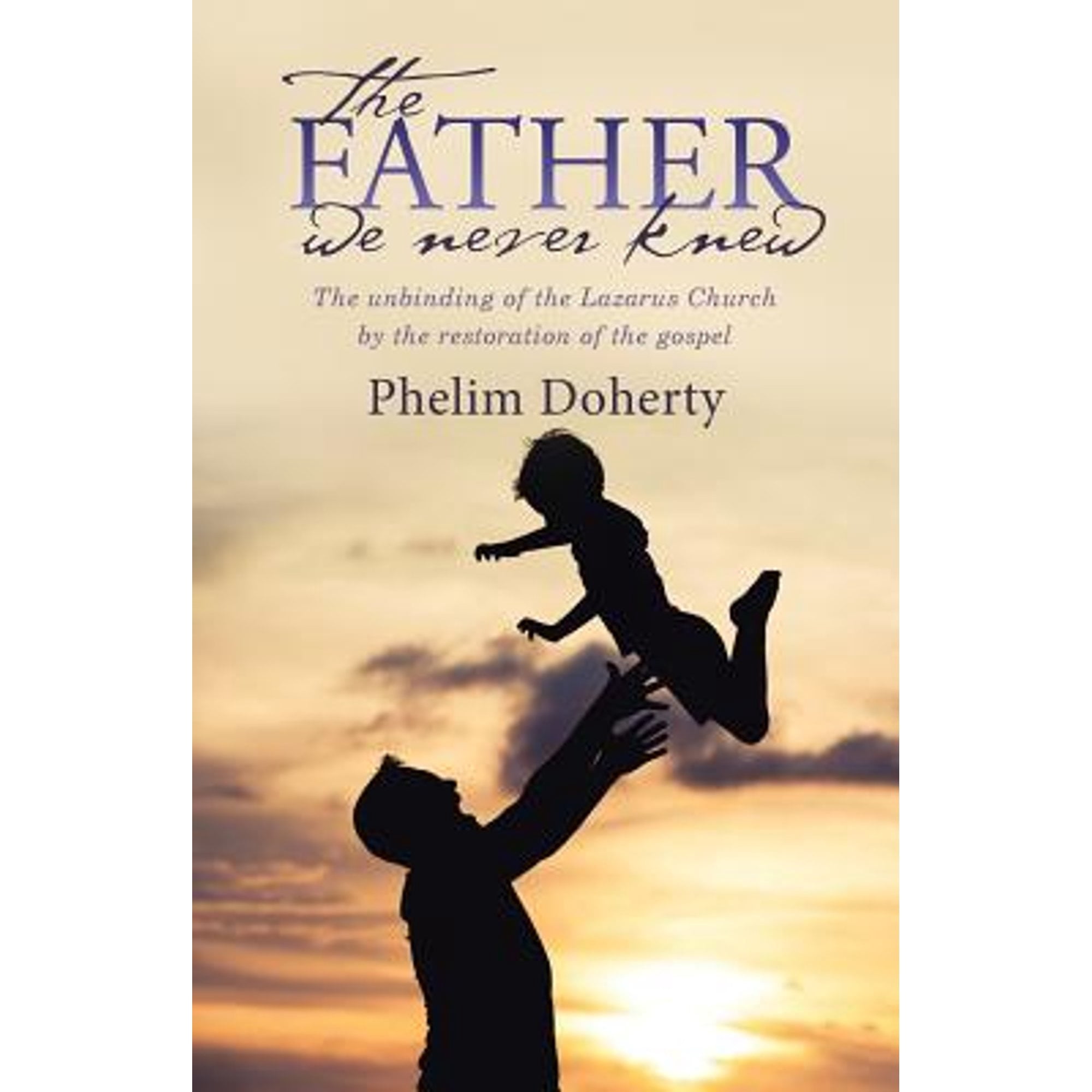 The Father we never knew: The unbinding of the Lazarus Church by the ...
