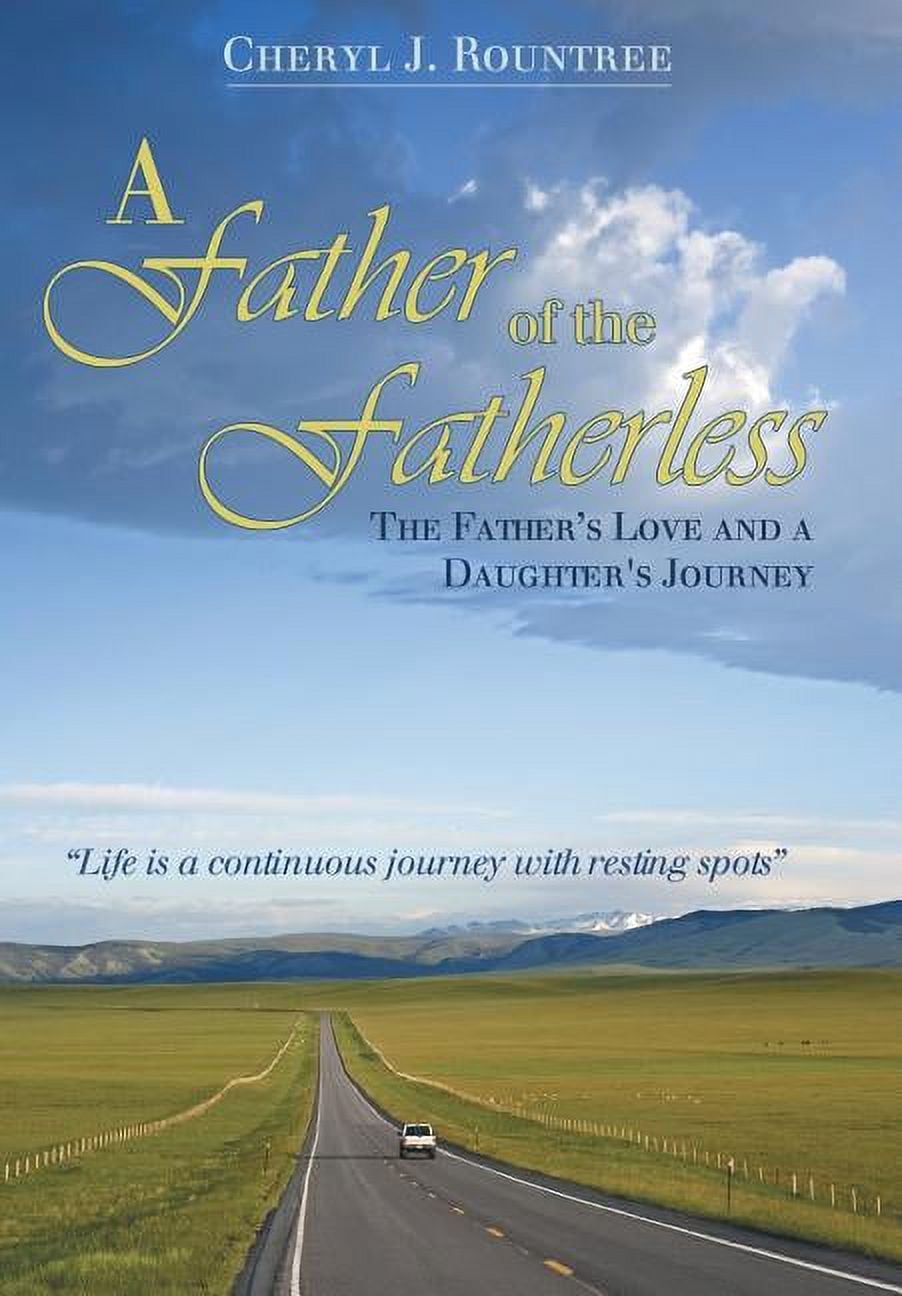 Father of the Fatherless : The Father's Love and a Daughter's Journey ...